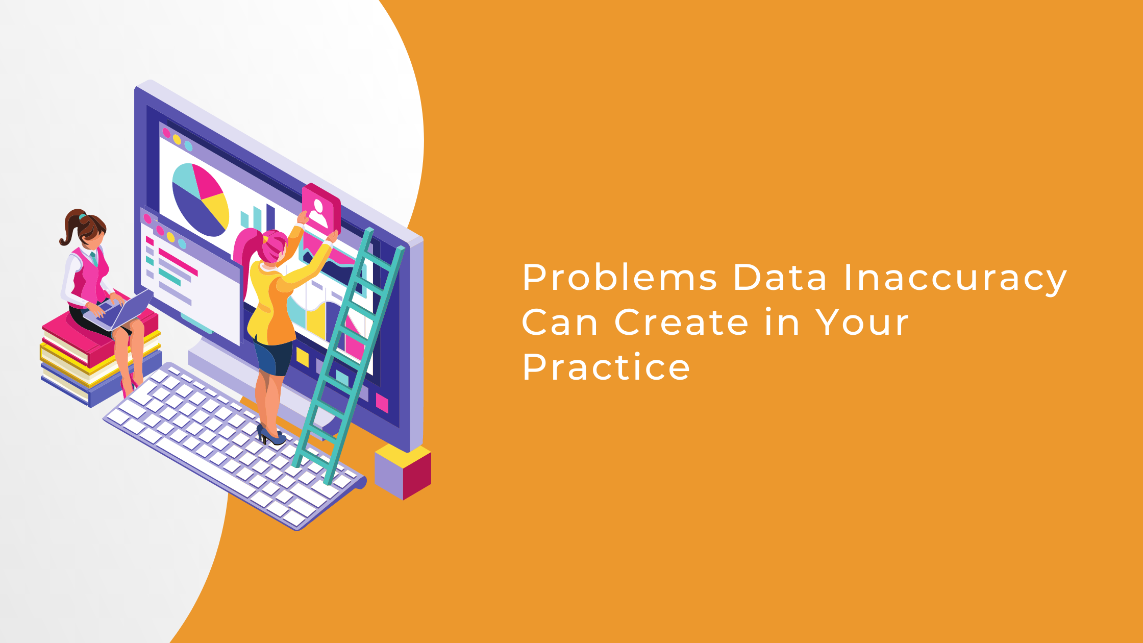 Problems Data Inaccuracy Can Create in Your Practice